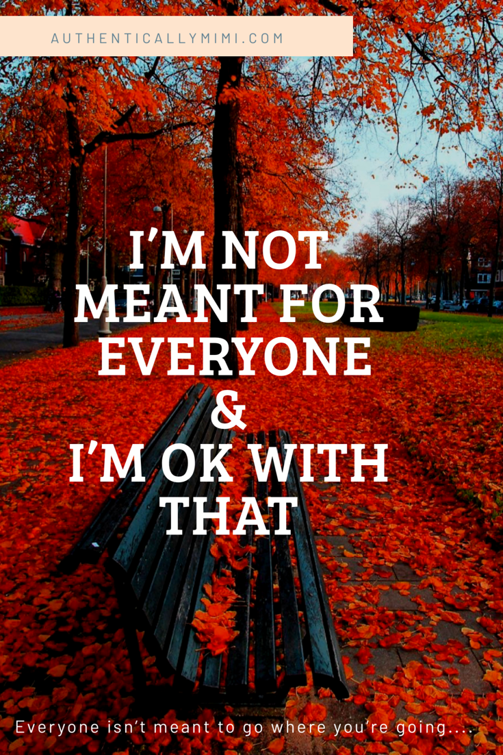 I’m Not Meant For Everyone And I’m Ok With That | Authentically_mi